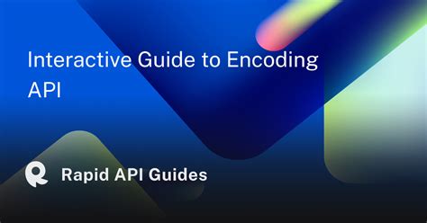 Interactive Guide To Encoding Api