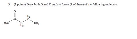 solved 3 2 points draw both o and c enolate forms 4 of