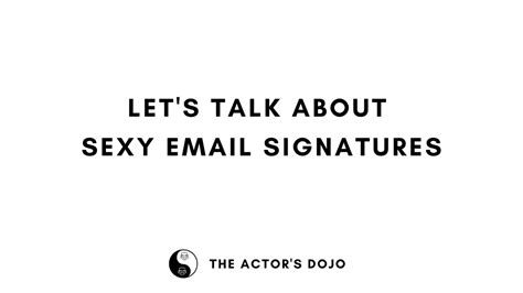 Let S Talk About Sexy Email Signatures The Actor S Dojo