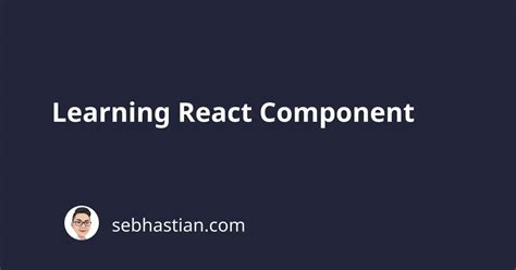 Learning React Component Sebhastian