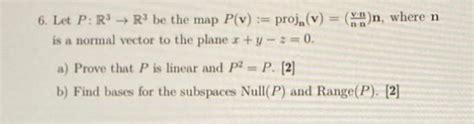 Solved 6 Let P R3R3 Be The Map P V Projn V Nnvn N Chegg Com