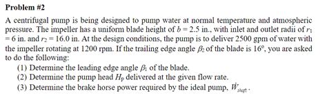 Solved A Centrifugal Pump Is Being Designed To Pump Water At Chegg Com