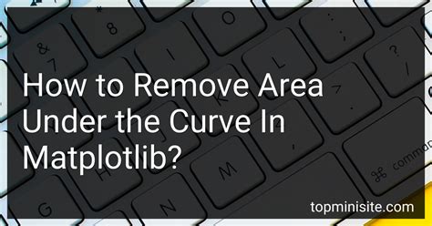 How To Remove Area Under The Curve In Matplotlib In 2024