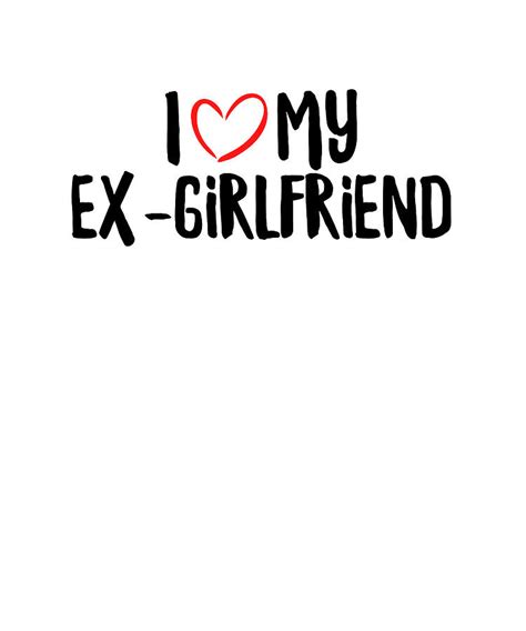 I Love My Ex Girlfriend Digital Art By Francois Ringuette Pixels