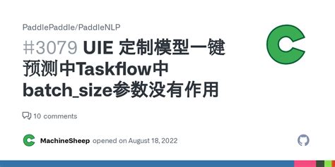 Uie 定制模型一键预测中taskflow中batchsize参数没有作用 · Issue 3079 · Paddlepaddlepaddlenlp · Github