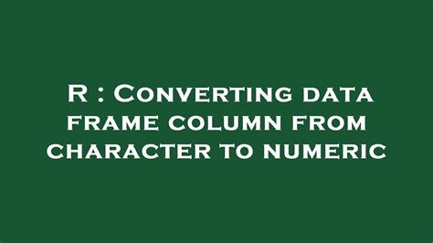 R Converting Data Frame Column From Character To Numeric Youtube