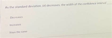 solved as the standard deviation a decreases the width