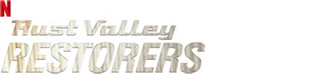 Watch Rust Valley Restorers Netflix Official Site