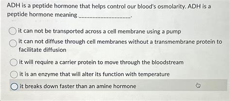 Solved Adh Is A Peptide Hormone That Helps Control Our