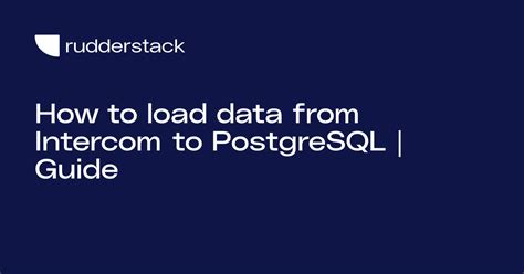 How To Load Data From Intercom To Postgresql Guide