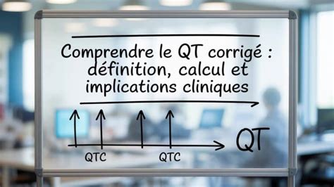 Comprendre Le Qt Corrigé Définition Calcul Et Implications Cliniques
