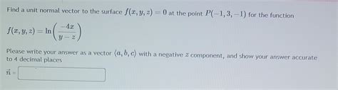 Solved Find A Unit Normal Vector To The Surface F X Y Z 0