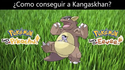 Como Conseguir A Kangaskhan En Pokemon Lets Go Pikachu And Eevee Youtube