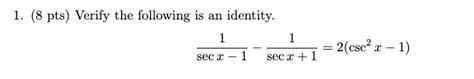 Solved 1 8 Pts Verify The Following Is An Identity 1 Sec