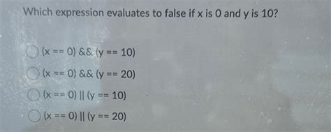 Solved Which Expression Evaluates To False If X ﻿is 0 ﻿and Y