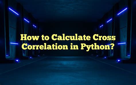 How To Calculate Cross Correlation In Python