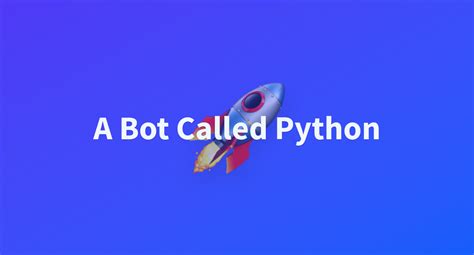 A Bot Called Python A Hugging Face Space By R 001
