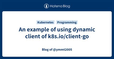 an example of using dynamic client of client go blog of ymmt2005