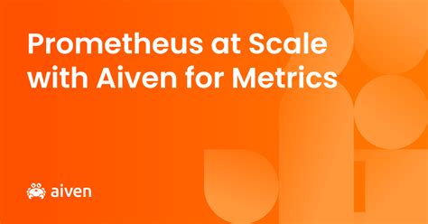 Prometheus At Scale With Aiven For Metrics