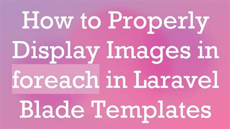 How To Properly Display Images In Foreach In Laravel Blade Templates Youtube
