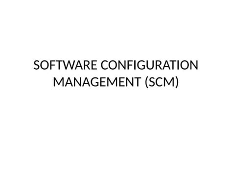 Software Configuration Management Ppt For Software Engg Pptx