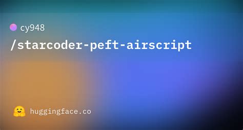 Cy948starcoder Peft Airscript · Hugging Face
