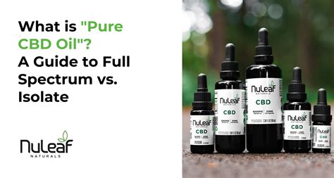 Pure Cbd Oil Full Spectrum Vs Isolate Nuleaf Naturals