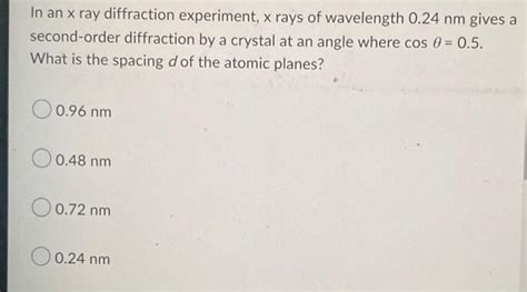 Solved In An X Ray Diffraction Experiment X Rays Of