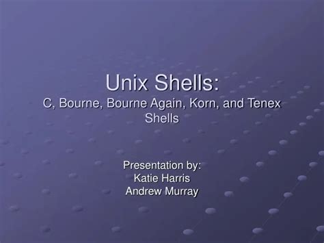 Ppt Unix Shells C Bourne Bourne Again Korn And Tenex Shells Powerpoint Presentation Id