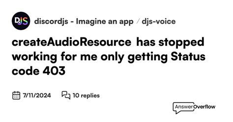 Createaudioresource Has Stopped Working For Me Only Getting Status Code 403 Discordjs