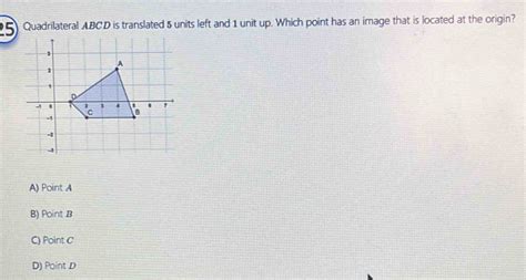 Solved 5 Quadrilateral Abcd Is Translated 5 Units Left And 1 Unit Up Which Point Has An Image