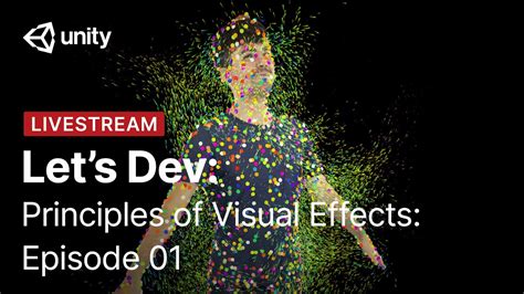Principles Of Visual Effects With Vfx Graph Episode 1 Unity Lets Dev Youtube