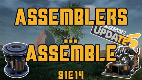Satisfactory Update 5 Lets Play Episode 14 Assemblers Assemble Youtube