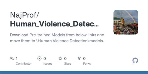 Github Najprofhumanviolencedetection Download Pre Trained Models From Below Links And Move