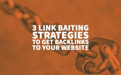 3 Link Baiting Strategies To Get Backlinks To Your Website Seo Tips