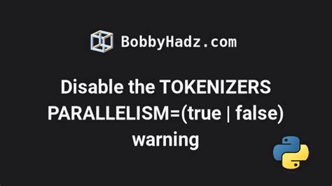 Disable The Tokenizers Parallelism True False Warning Bobbyhadz
