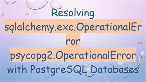 Resolving Sqlalchemyexcoperationalerror Psycopg2operationalerror
