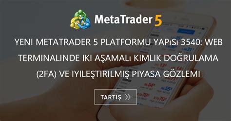Yeni Metatrader 5 Platformu Yapısı 3540 Web Terminalinde Iki Aşamalı