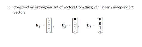 Solved 5 Construct An Orthogonal Set Of Vectors From The Chegg Com