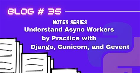 Understand Async Workers By Practice With Django Gunicorn And Gevent