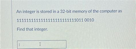Solved An Integer Is Stored In A 32 Bit Memory Of The