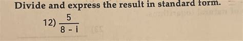 solved divide and express the result in standard form 58 i