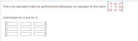 solved find a row equivalent matrix by performing the