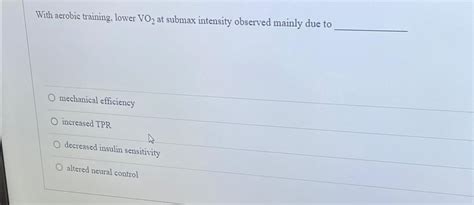 Solved With Aerobic Training Lower VO At Submax Intensity Chegg Com