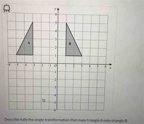 Solved Describe Fully The Single Transformation That Maps Triangle A Onto Triangle B [math]