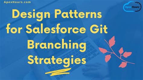 Design Patterns For Salesforce Git Branching Strategies Apex Hours