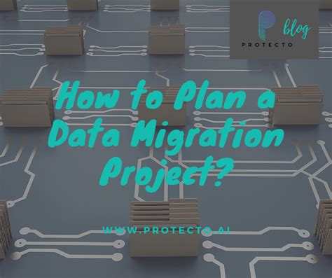 How To Plan A Data Migration Project Protecto