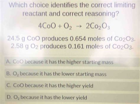 solved which choice identifies the correct limiting reactant and