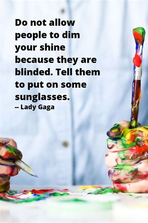 Do Not Allow People To Dim Your Shine Because They Are Blinded Tell