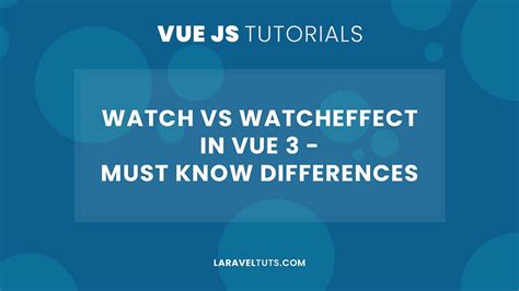 Watch Vs Watcheffect In Vue 3 — Must Know Differences By Laraveltuts Medium